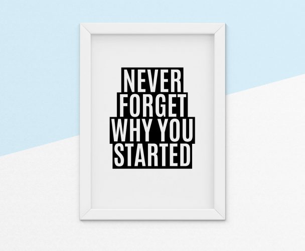 Never forget why you started, free printable - Timetobe - Free ...