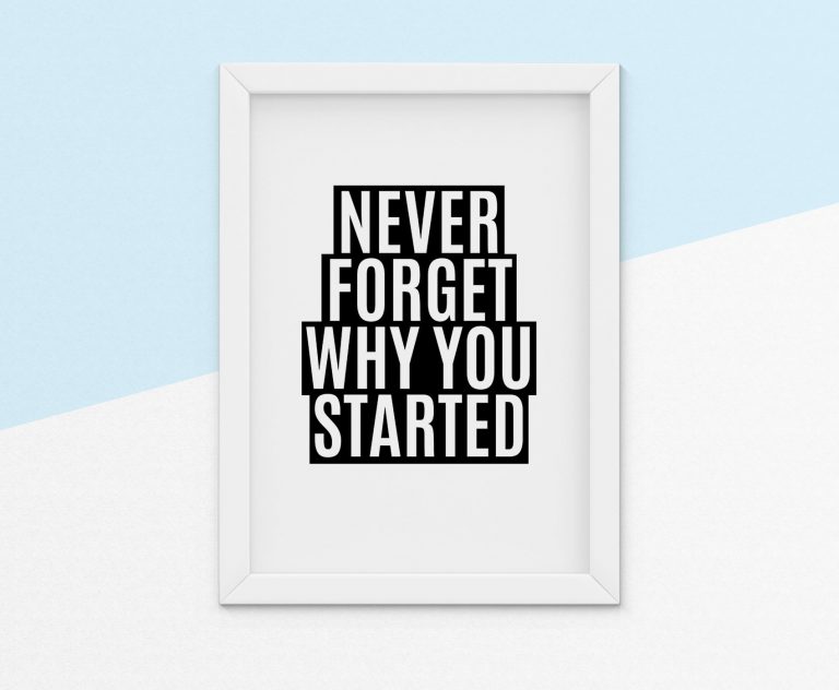 Never forget why you started, free printable - Timetobe - Free ...